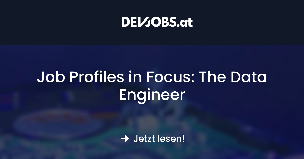 Job Profiles in Focus: The Data Engineer - DEVjobs.at